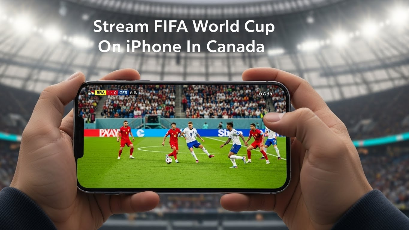 How to Watch FIFA World Cup on iPhone in Canada - 2026 Guide